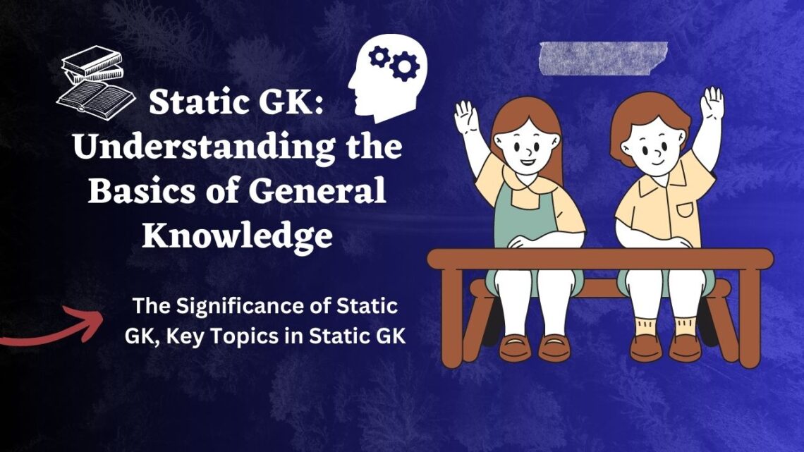 Static GK: Understanding the Basics of General Knowledge - Stud Mentor ...