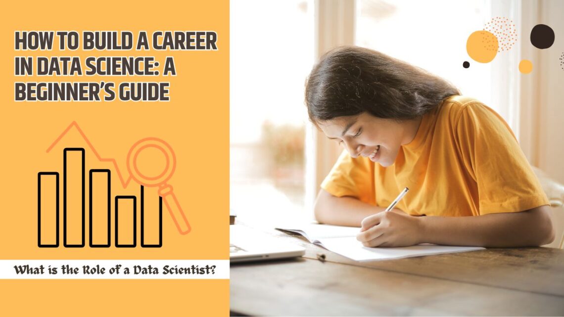 How to Build a Career in Data Science: A Beginner’s Guide