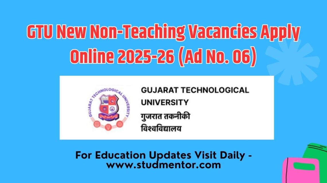 GTU New Non-Teaching Vacancies Apply Online 2025-26 (Ad No. 06)